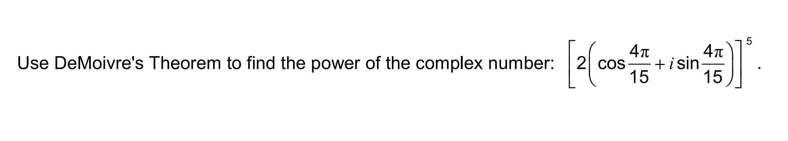Solved 41 41 Use DeMoivre's Theorem to find the power of the | Chegg.com