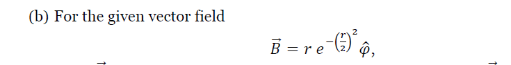 Solved (b) For the given vector field B B =re-) , (a) For | Chegg.com