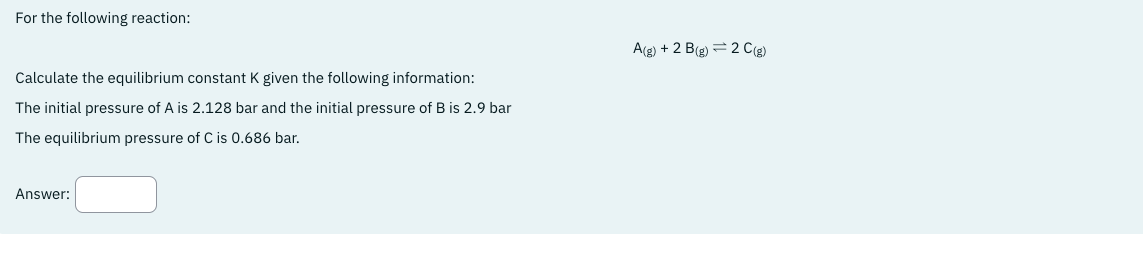 [Solved]: For the following reaction: A(g)+2B(g)2C(g) Calcu