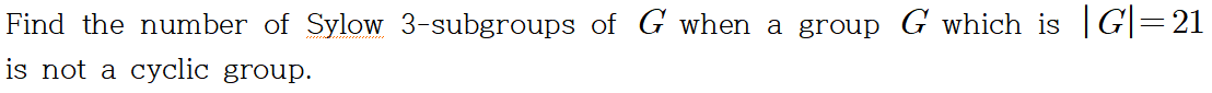 Solved Find the number of Sylow 3-subgroups of G when a | Chegg.com