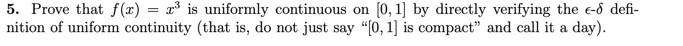 Solved - 5. Prove that f(x) x3 is uniformly continuous on | Chegg.com