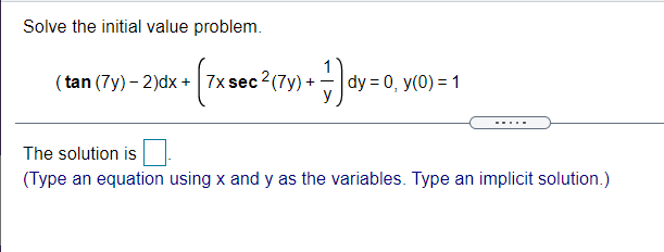 Solved Solve the initial value problem. (tan (7y) - 2)dx + | Chegg.com