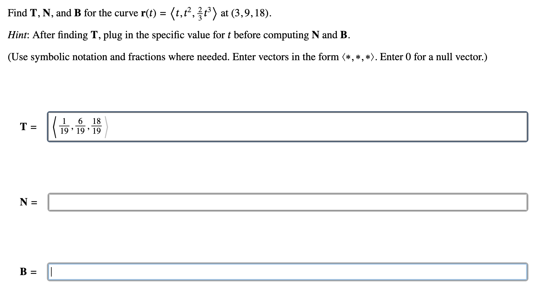Solved Find T,N, ﻿and B ﻿for the curve r(t)=(:t,t2,23t3:) | Chegg.com