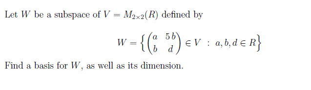 Solved Let W be a subspace of V=M2×2(R) defined by | Chegg.com