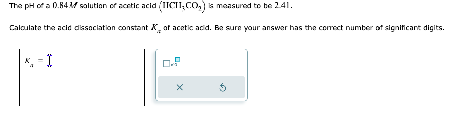 Solved The pH of a 0.84M solution of acetic acid (HCH3CO2) | Chegg.com