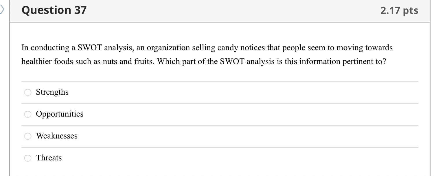 Solved Question 37 2.17 pts In conducting a SWOT analysis, | Chegg.com