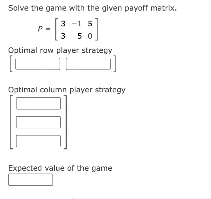 Solved Solve the game with the given payoff matrix. | Chegg.com