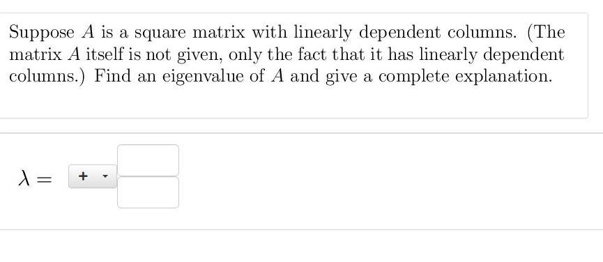 Solved Suppose A is a square matrix with linearly dependent | Chegg.com