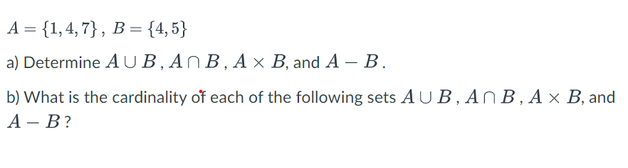 Solved A = {1,4,7}, B = {4,5} a) Determine AUB,ANB, A x B, | Chegg.com