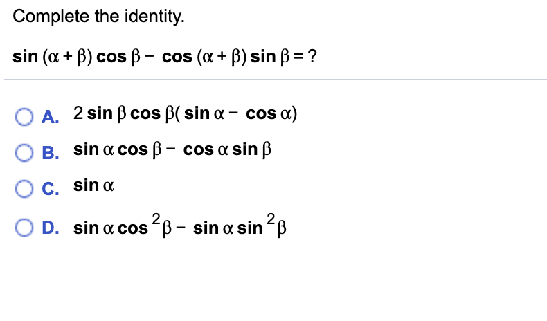 Solved Complete the identity. sin (a + b) cos ß- cos (a + b) | Chegg.com