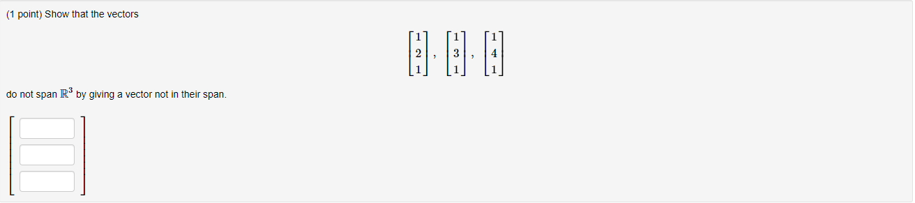 Solved (1 point) Show that the vectors do not span R3 by | Chegg.com