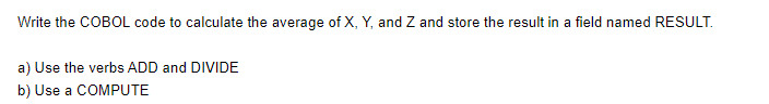 Solved Write the COBOL code to calculate the average of X, | Chegg.com