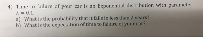 Solved 4) Time to failure of your car is an Exponential | Chegg.com
