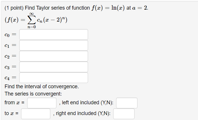 Solved (1 ﻿point) ﻿Find Taylor series of function f(x)=ln(x) | Chegg.com