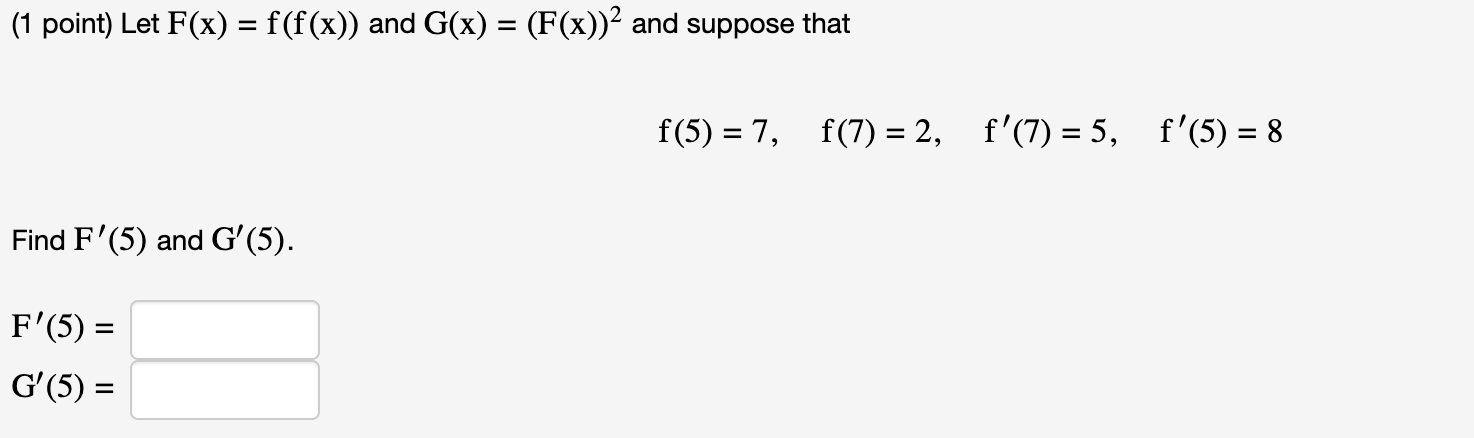 Solved (1 point) Let F(x)=f(f(x)) and G(x)=(F(x))2 and | Chegg.com Solved (1 point) Let F(x)=f(f(x)) and G(x)=(F(x))2 and | Chegg.com