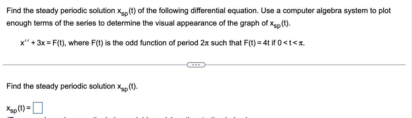 Solved Find the steady periodic solution xsp(t) ﻿of the | Chegg.com