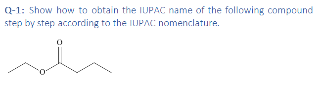 Solved Q-1: Show how to obtain the IUPAC name of the | Chegg.com