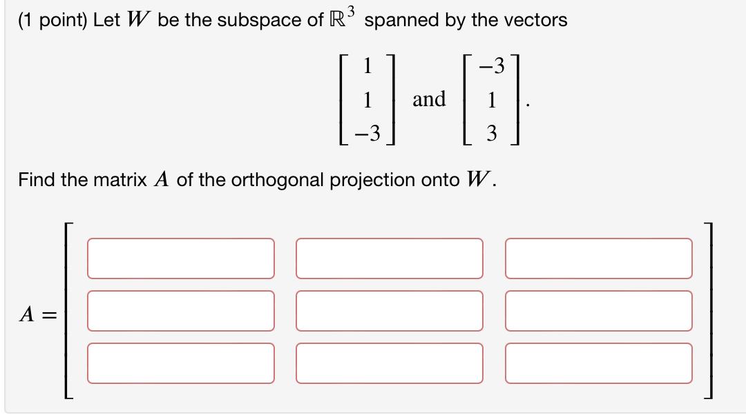 Solved (1 point) Let W be the subspace of R3 spanned by the | Chegg.com