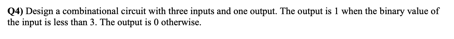 Solved Q4) Design a combinational circuit with three inputs | Chegg.com