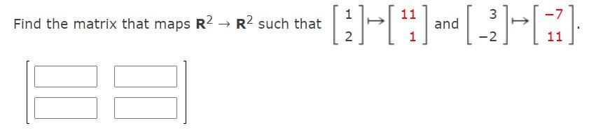 Solved Find the matrix that maps R2 → R2 such that []}-{ | Chegg.com