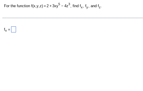 Solved For the function f(x,y,z)=2+3xy5−4z3, find fx,fy, and | Chegg.com