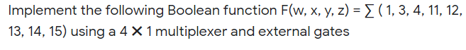 Solved Implement the following Boolean function F(w, x, y, | Chegg.com