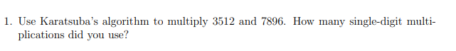 Solved 1. Use Karatsuba's algorithm to multiply 3512 and | Chegg.com