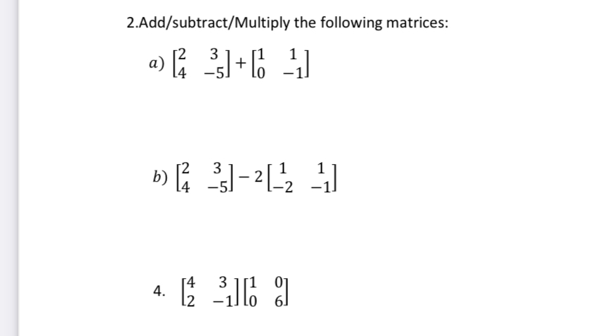 Solved 2.Add/subtract/Multiply the following matrices: a) | Chegg.com