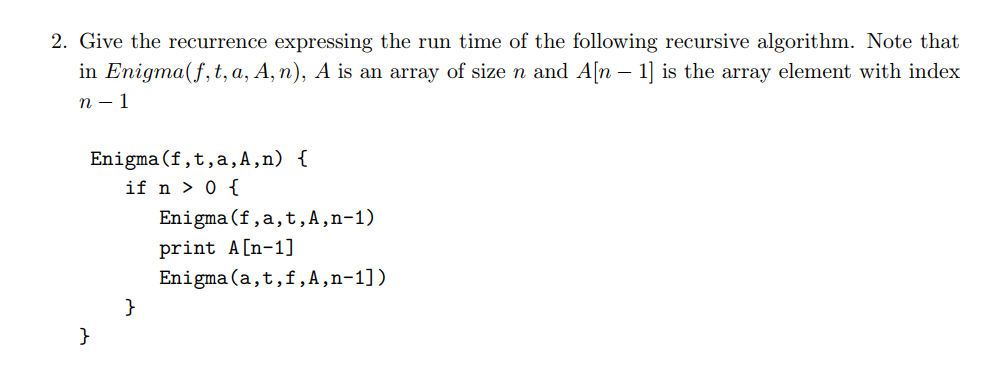 Solved 2. Give the recurrence expressing the run time of the | Chegg.com