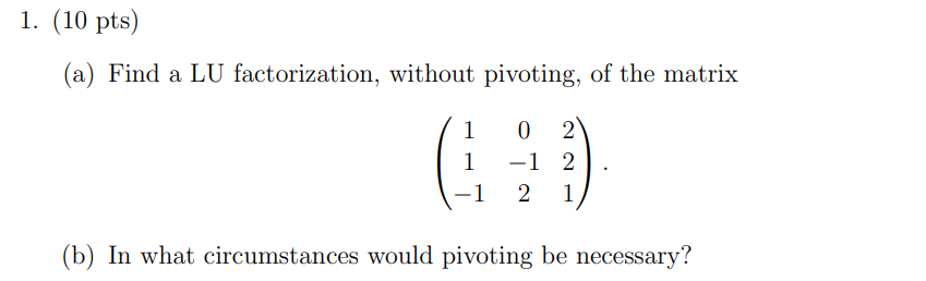 Solved (a) Find a LU factorization, without pivoting, of the | Chegg.com