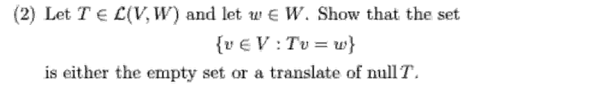 Solved (2) ﻿Let TinL(V,W) ﻿and let winW. Show that the | Chegg.com