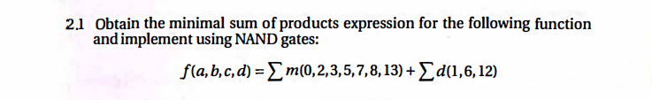 Solved 2.1 Obtain the minimal sum of products expression for | Chegg.com