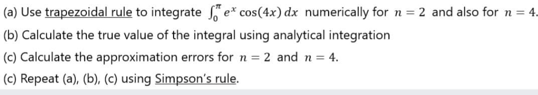 Solved (a) Use trapezoidal rule to integrate ∫0πexcos(4x)dx | Chegg.com