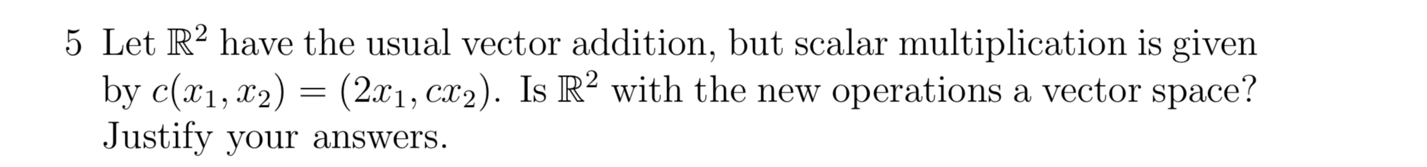 Solved 5 Let R2 have the usual vector addition, but scalar | Chegg.com