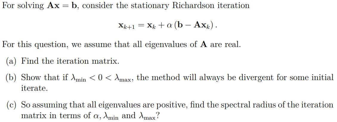 Solved For solving Ax=b, consider the stationary Richardson | Chegg.com