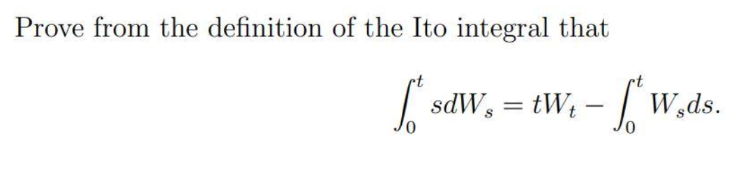 Solved Prove from the definition of the Ito integral that t | Chegg.com