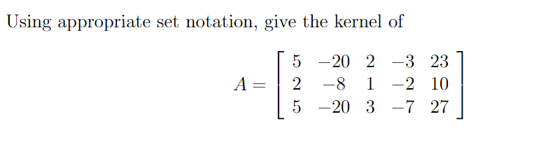Solved Using appropriate set notation, give the kernel of | Chegg.com