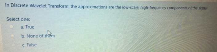 Solved In Discrete Wavelet Transform; the approximations are | Chegg.com