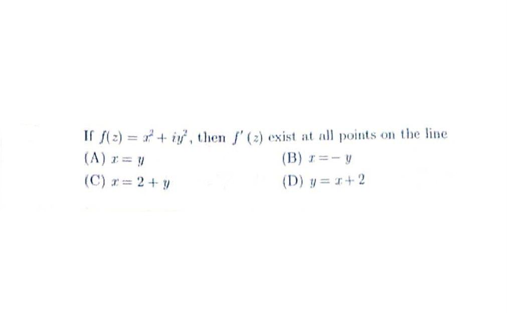 Solved If f(z)=x2+iy2, then f′(z) exist at all points on the | Chegg.com