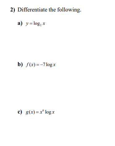 Solved 2) Differentiate the following. a) y = log, x b) | Chegg.com
