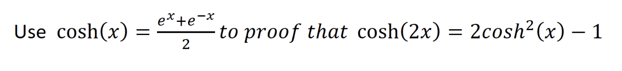Solved Use cosh(x) exte-x to proof that cosh(2x) = 2cosh²(x) | Chegg.com
