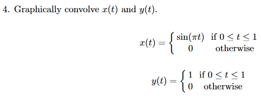 Solved 4. Graphically convolve x(t) and y(t). x(t)={sin(πt)0 | Chegg.com