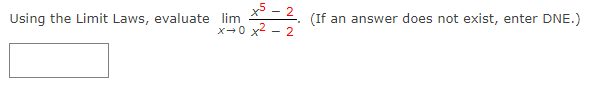 Solved Using the Limit Laws, evaluate limx→0x5-2x2-2. (If an | Chegg.com