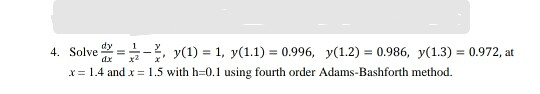 Solved 4. Solve -, y(1) = 1, y(1.1) = 0.996, y(1.2) = 0.986, | Chegg.com