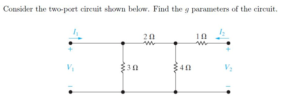 Solved Consider the two-port circuit shown below. Find the g | Chegg.com