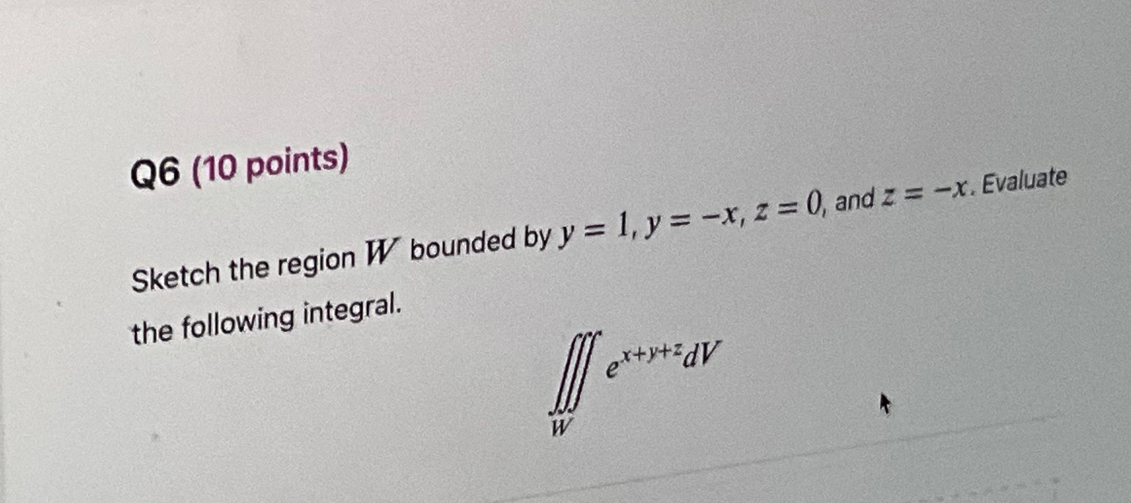 Solved Q6 (10 points) Sketch the region W bounded by | Chegg.com