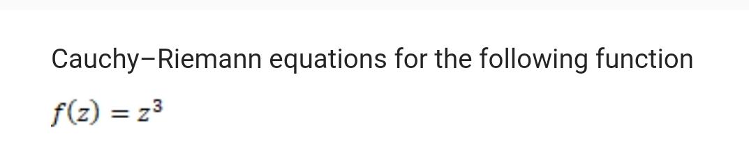 Solved Cauchy-Riemann equations for the following function | Chegg.com