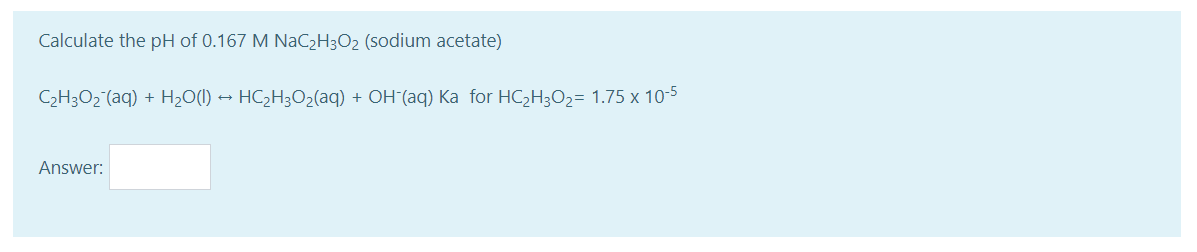 Solved Calculate the pH of 0.167 M NaC2H3O2 (sodium acetate) | Chegg.com