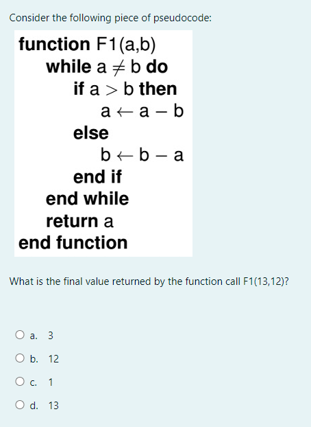 Solved function F1(a,b) while a =b do if a>b then a←a−b else | Chegg.com