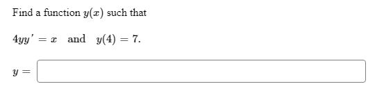 Solved Find a function y(x) ﻿such that4yy'=x ﻿and y(4)=7. | Chegg.com